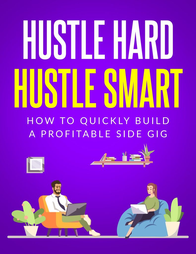 Hustle Hard Hustle Smart - How to Quickly Build a Profitable Side Gig ...